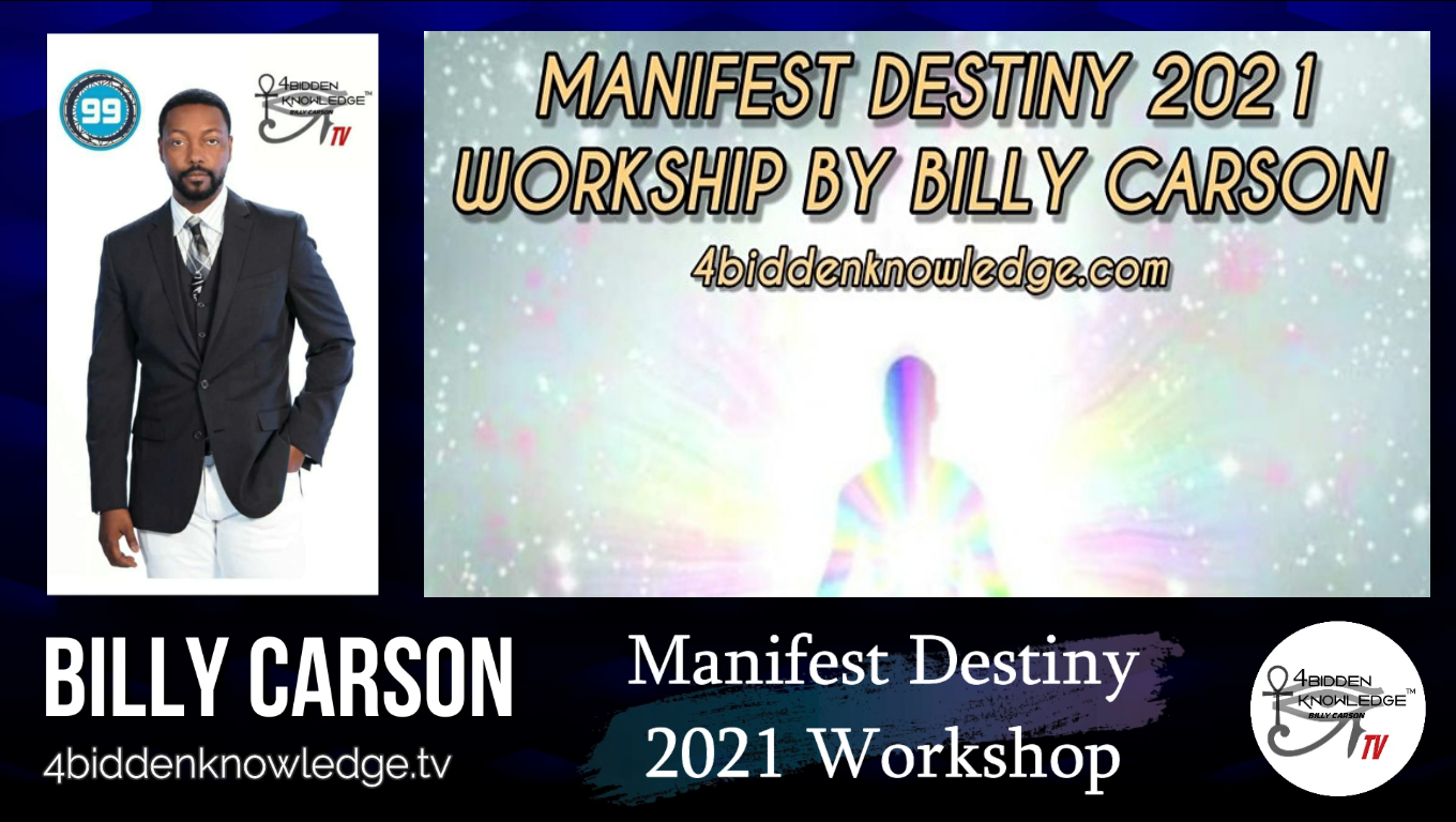 MANIFEST DESTINY 2021 WORKSHOP BY BILLY CARSON - 4biddenknowledge.tv