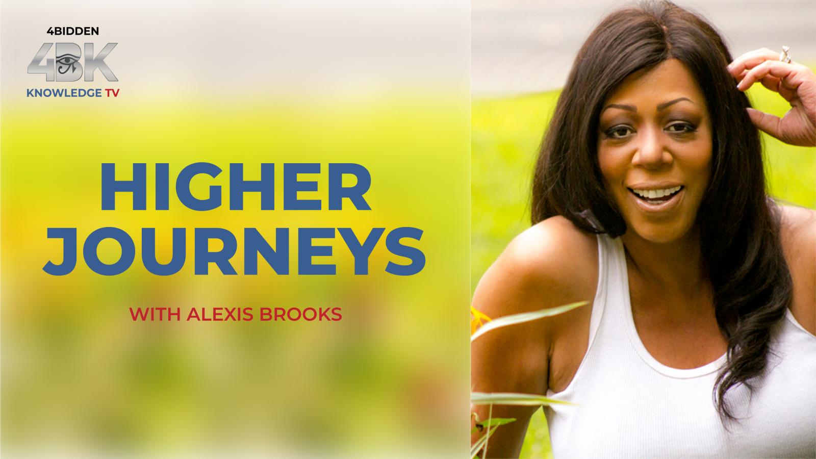 Higher Journeys With Alexis Brooks - 4biddenknowledge.tv