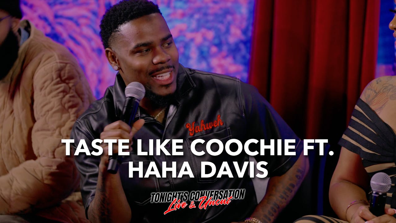 Taste Like Coochie w/ Haha Davis - Season 3 - Tonight's Conversation