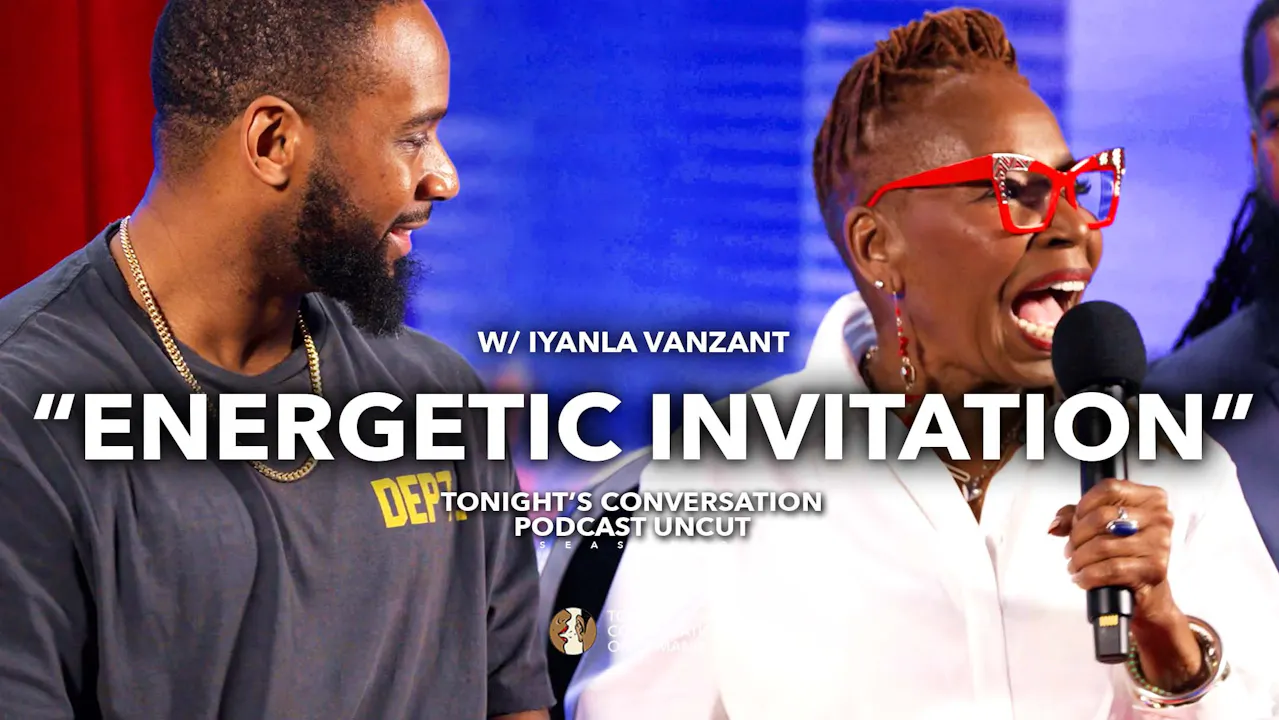 Energetic Invitation w/ Iyanla Vanzant - Season 3 - Tonight's Conversation