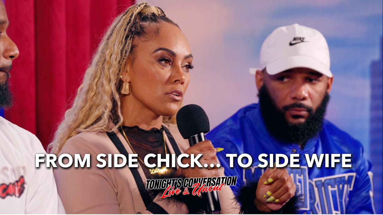 From Side Chick… to Side Wife - Season 5 - Tonight's Conversation