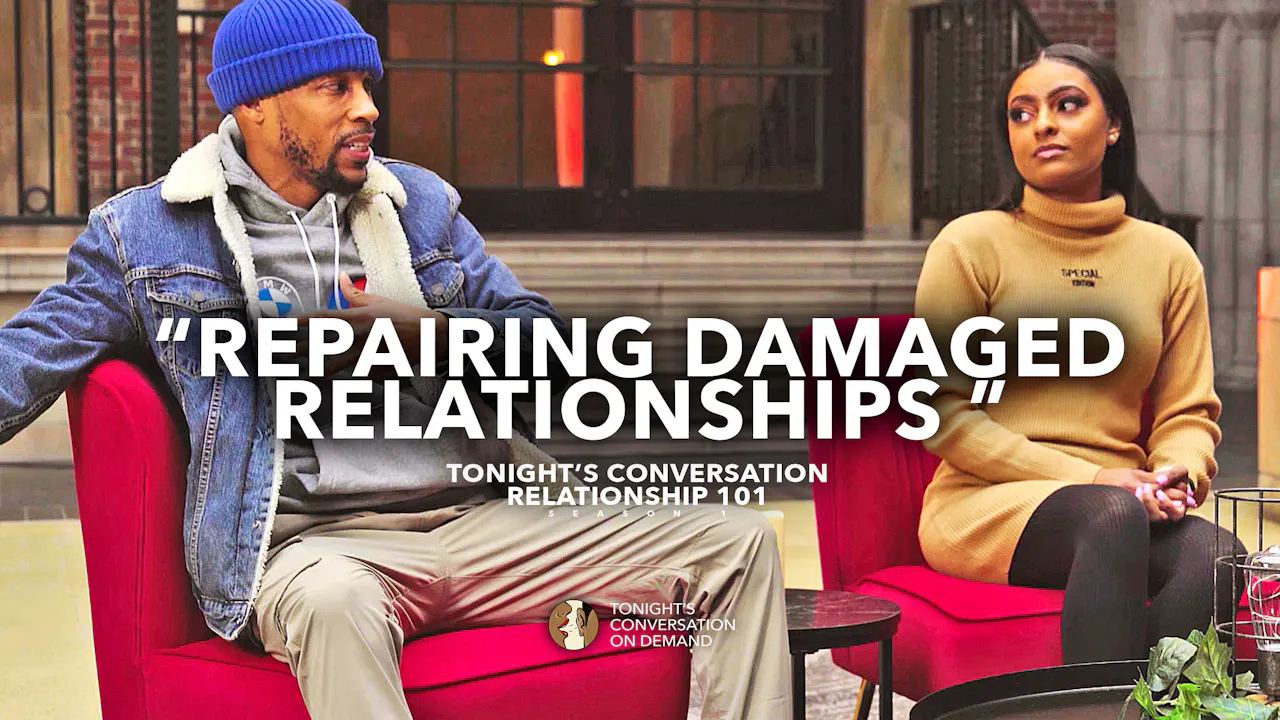 Repairing Damaged Relationships - Season 1 - Tonight's Conversation