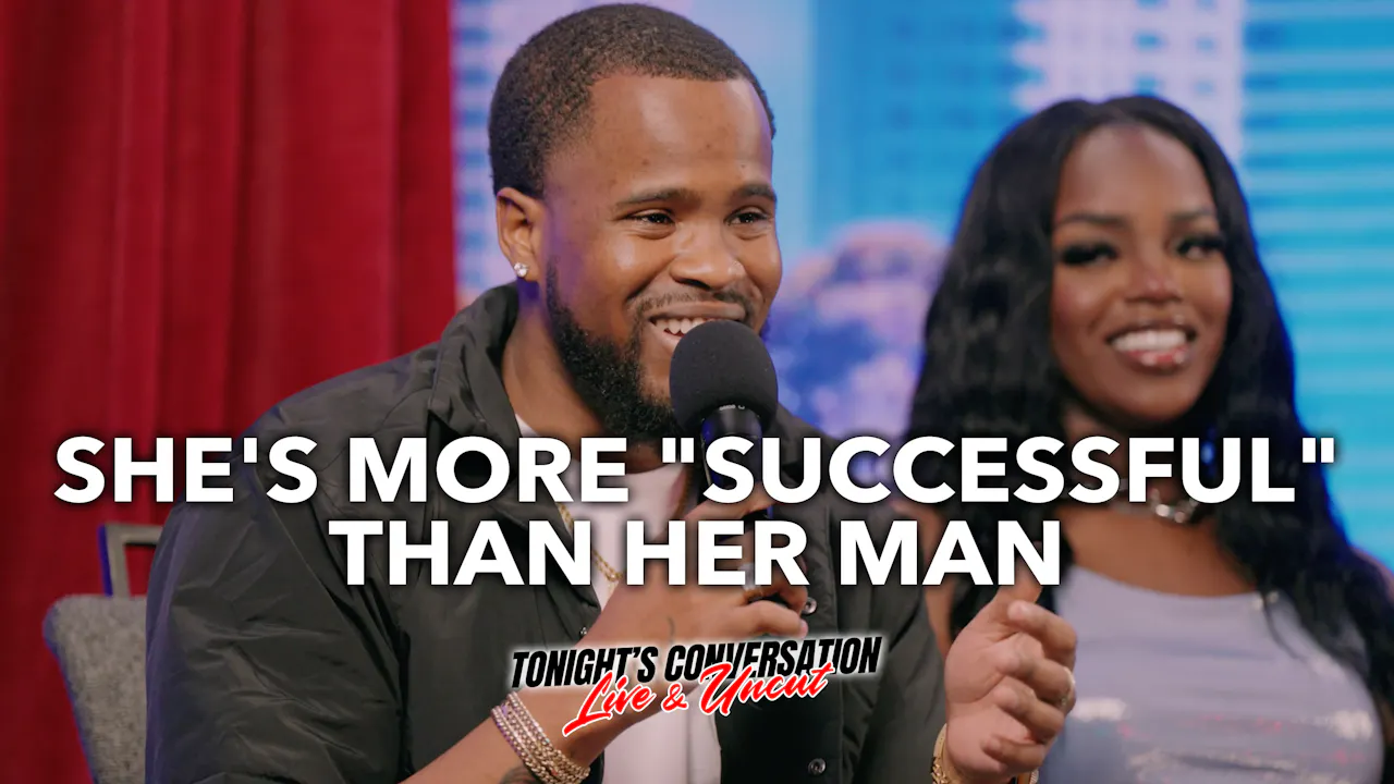 She's More “Successful” Than Her Man - Season 2 - Tonight's Conversation