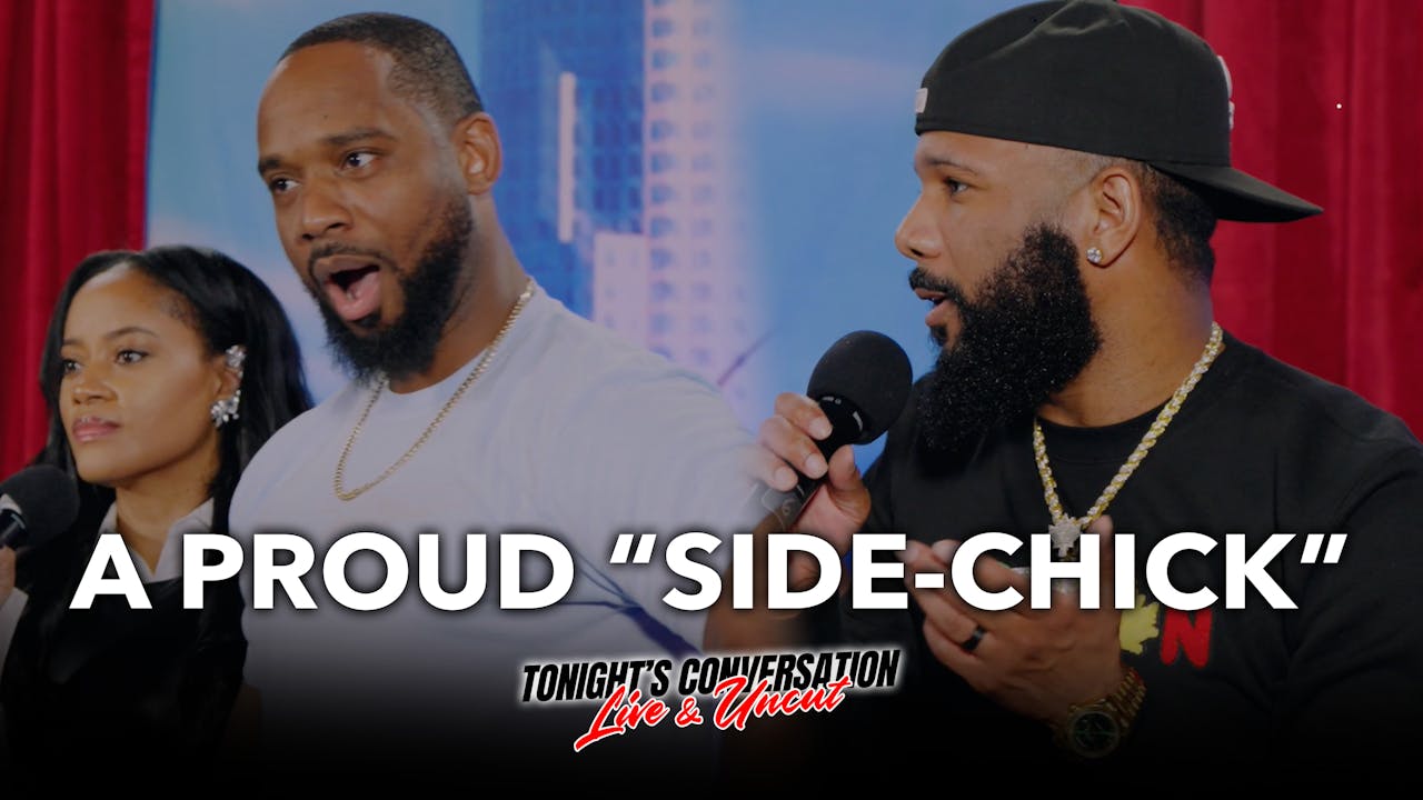 A Proud “Side-Chick” - Season 4 - Tonight's Conversation