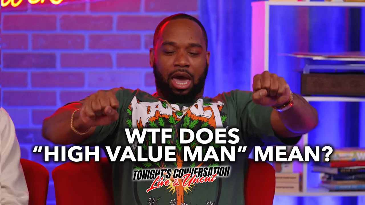WTF Does "High Value Man" Mean? - Season 3 - Tonight's Conversation