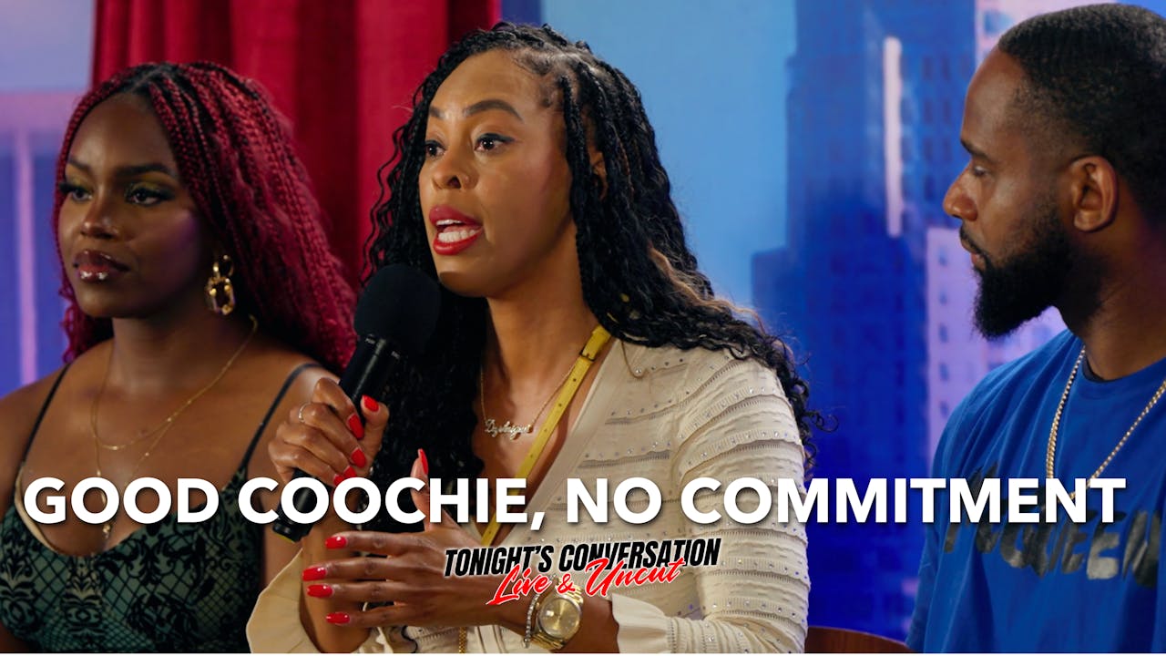 Good Coochie, No Commitment - Season 1 - Tonight's Conversation