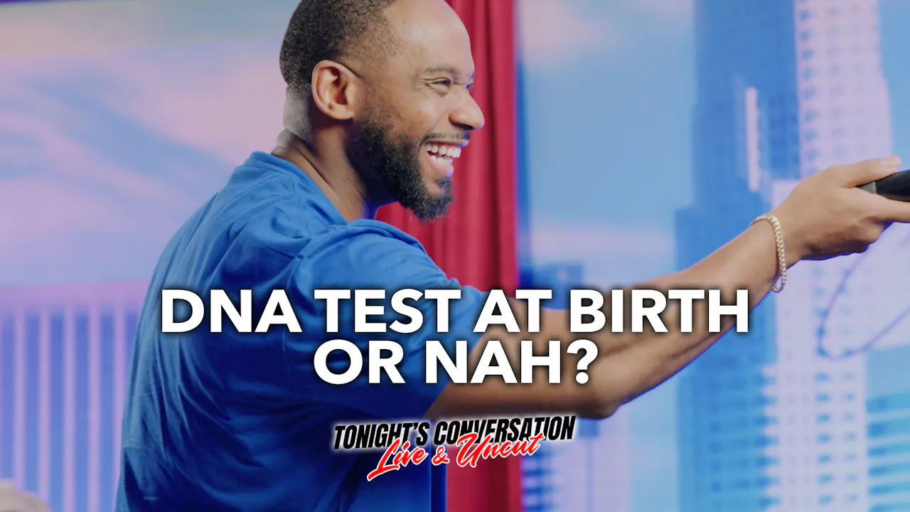 DNA Test at Birth or Nah? - Season 2 - Tonight's Conversation