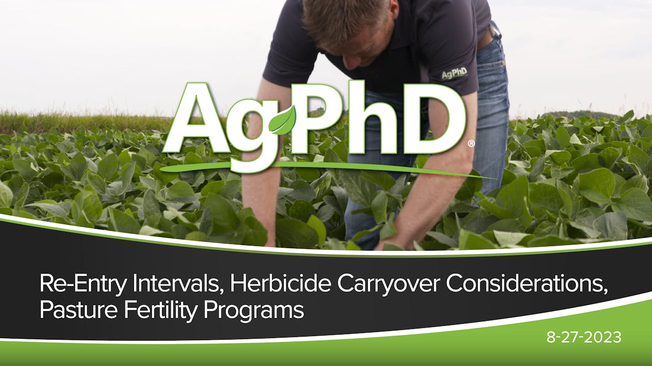 Re-Entry Intervals, Herbicide Carryover, Pasture Fertility Programs | Ag PhD - 2023 - AcresTV