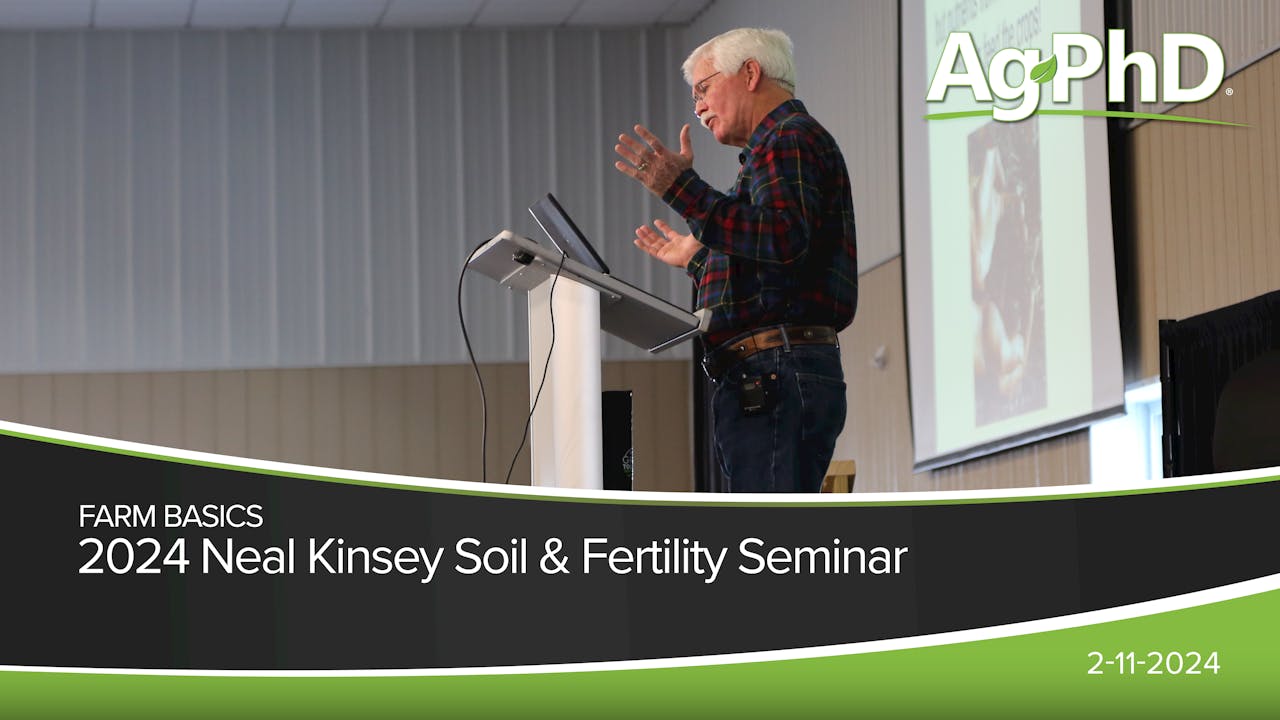 2024 Neal Kinsey Soil and Fertility Seminar | Ag PhD - 2024 - AcresTV