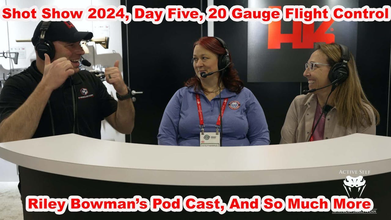 Shot Show, Day 5, 20G Flight Control, Riley Bowman’s Podcast, And So ...