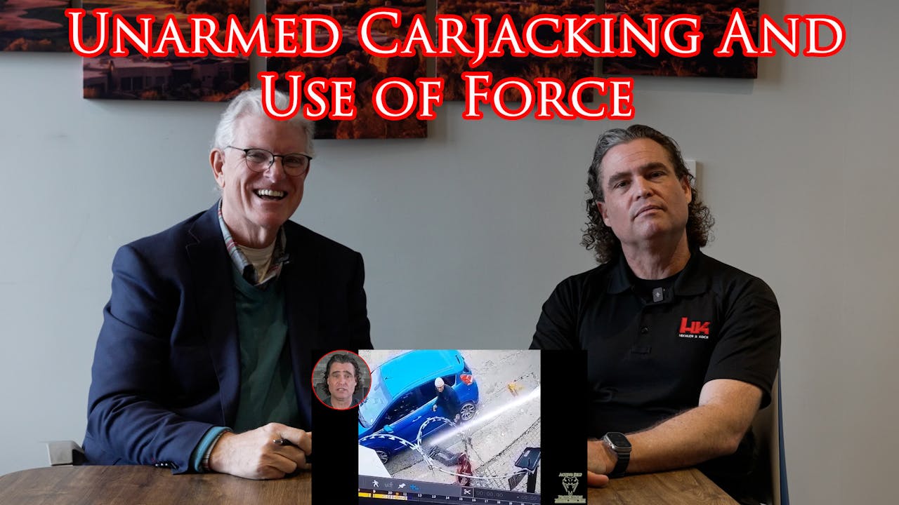 Unarmed Carjacking And Use Of Force: John and Tim Discuss The ...