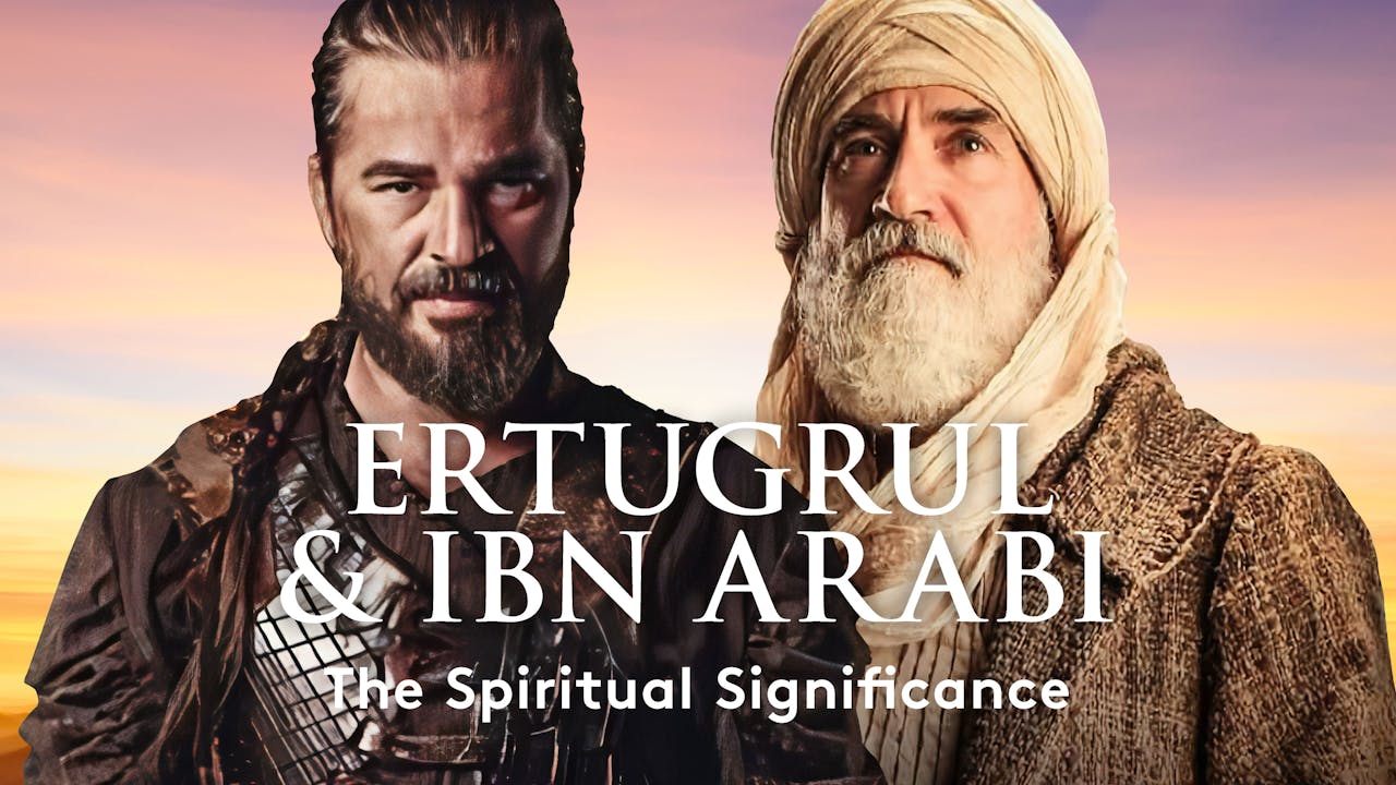 The Spiritual Significance of Ertugrul & Ibn Arabi - Alchemiya