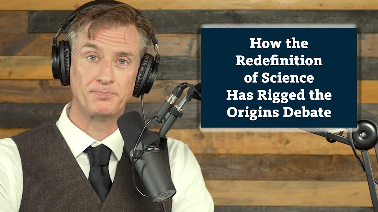 S5E9 How the Redefinition of Science Has Rigged the origins Debate ...