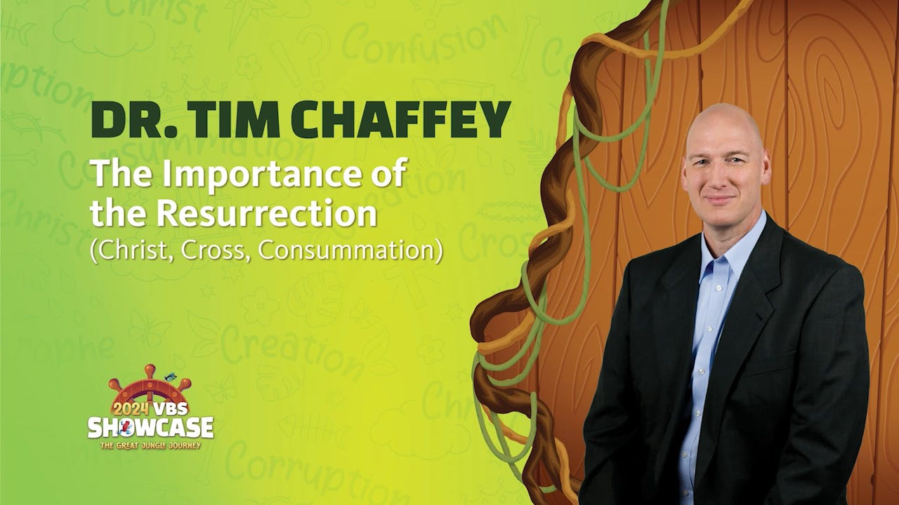06 - Dr. Tim Chaffey: The Importance of the Resurrection - 2024 VBS ...