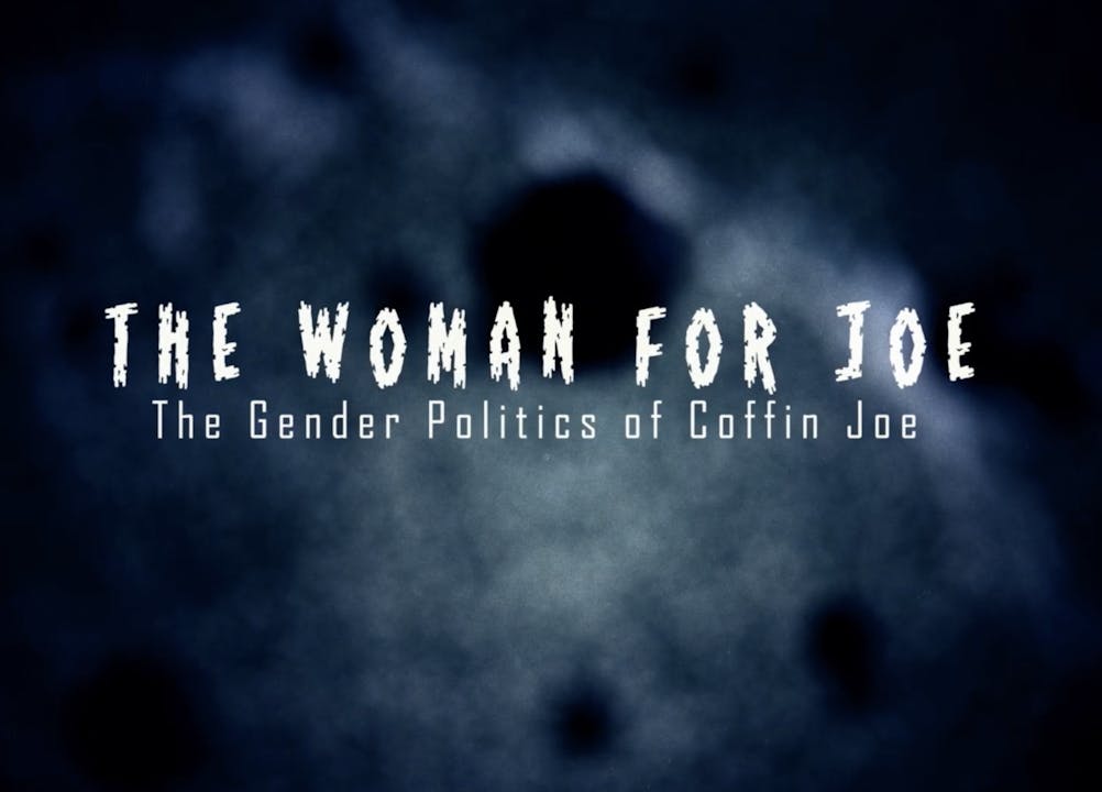 The Woman for Joe: The Gender Politics of Coffin Joe - ARROW