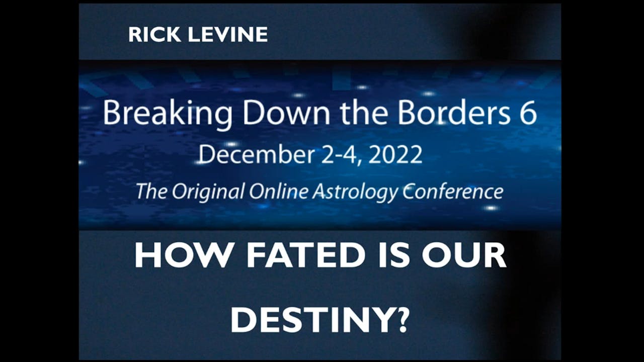 How Fated Is Our Destiny?, with Rick Levine - Breaking Down the Borders ...