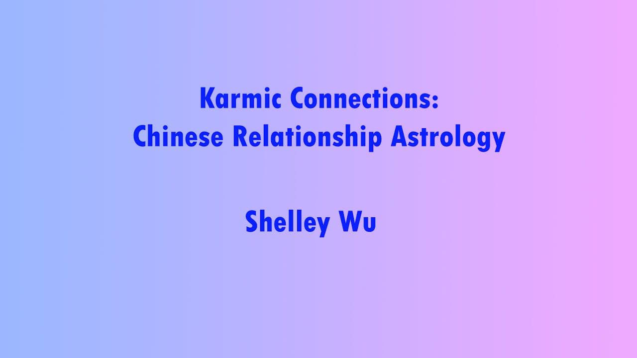 Karmic Connections: Chinese Relationship Astrology, with Shelley Wu ...