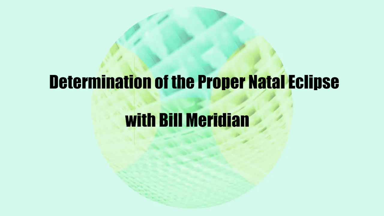 Determination of the Proper Natal Eclipse, with Bill Meridian ...