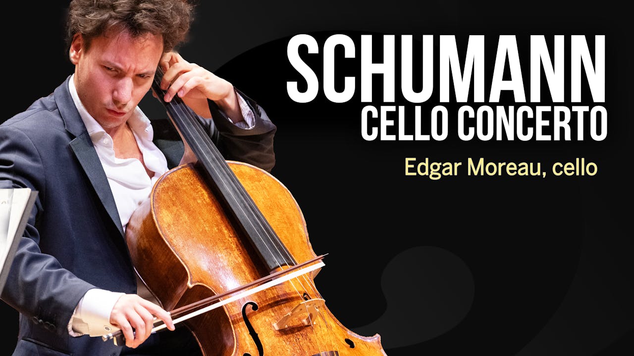 SCHUMANN: Cello Concerto with Edgar Moreau - Edgar Moreau Plays the Schumann Cello Concerto ...