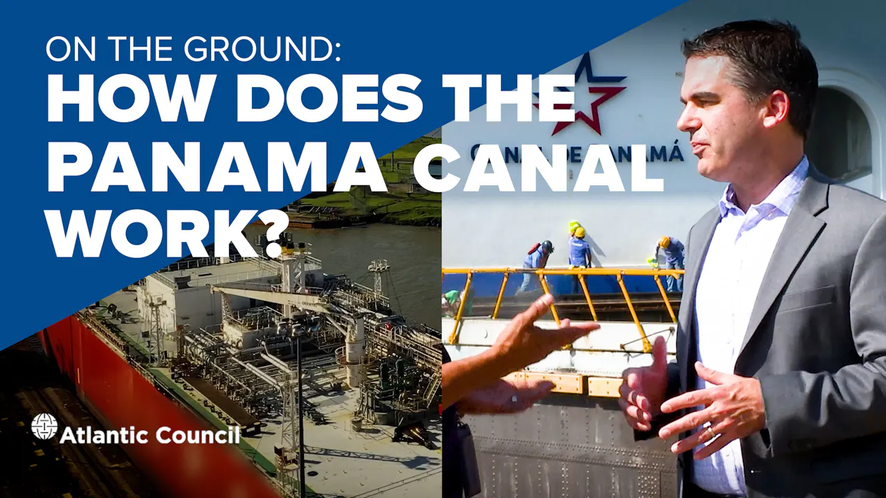 On the ground: How does the Panama Canal work? - Atlantic Council TV