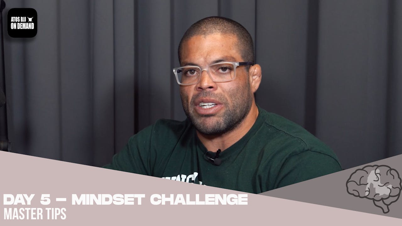 DAY 5 Mindset Challenge - Master Tips | #3 - 5-Day Mindset Challenge - Atos BJJ OnDemand
