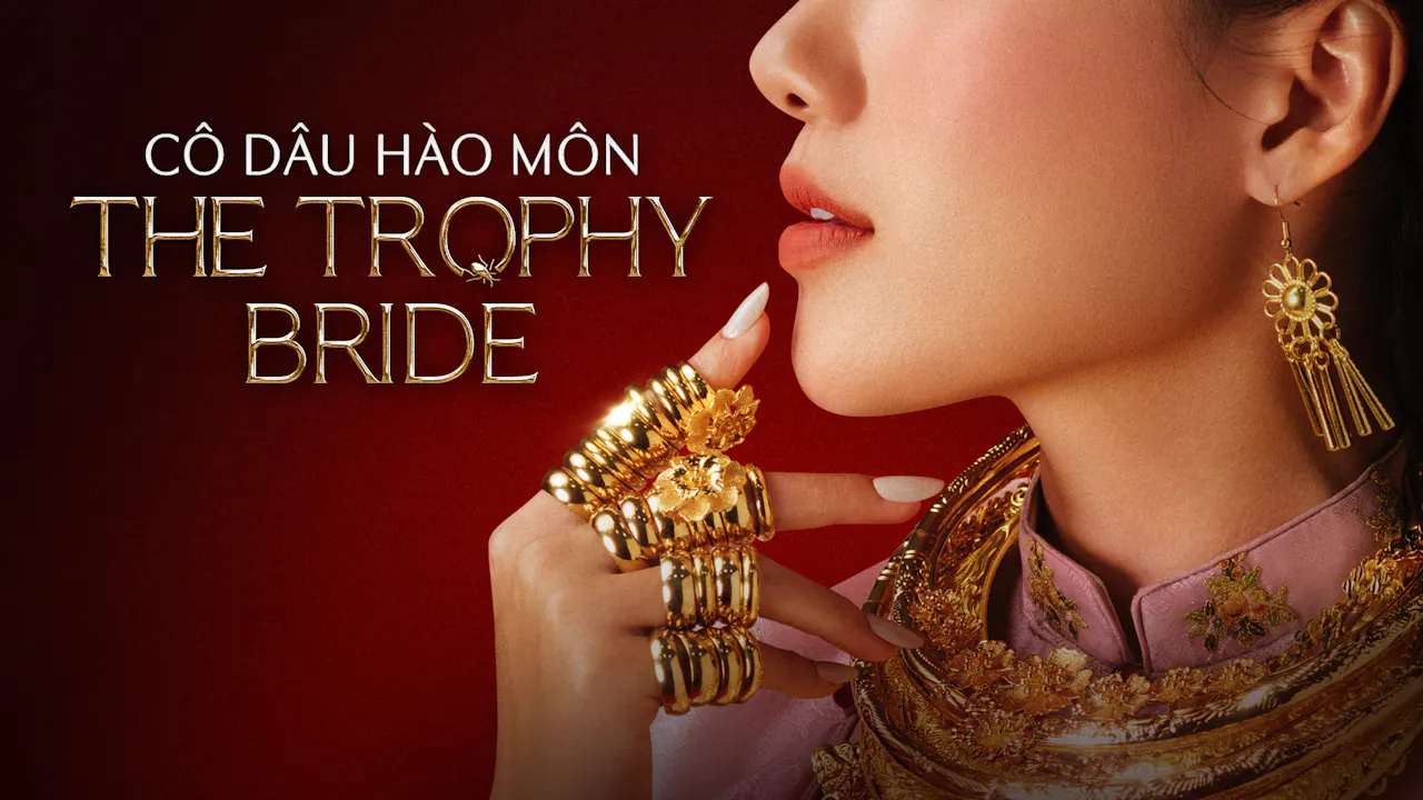 The Trophy Bride (Cô Dâu Hào Môn) Feature Film - The Trophy Bride (Cô ...