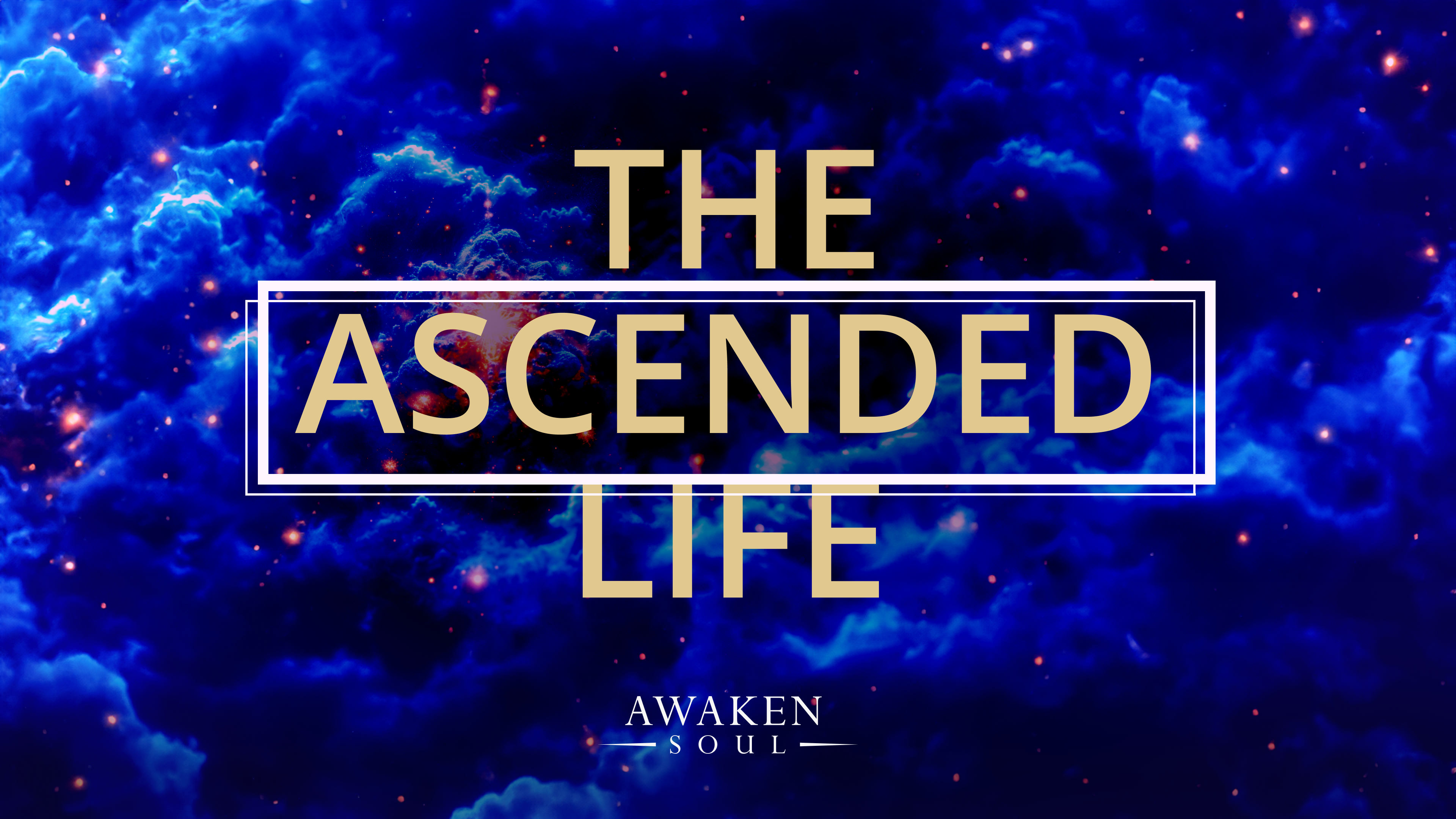 The Ascended Life - AwakenSoul