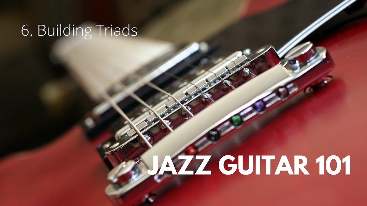 6. Building Triads - Jazz Guitar 101 - Barry Greene Video Lessons