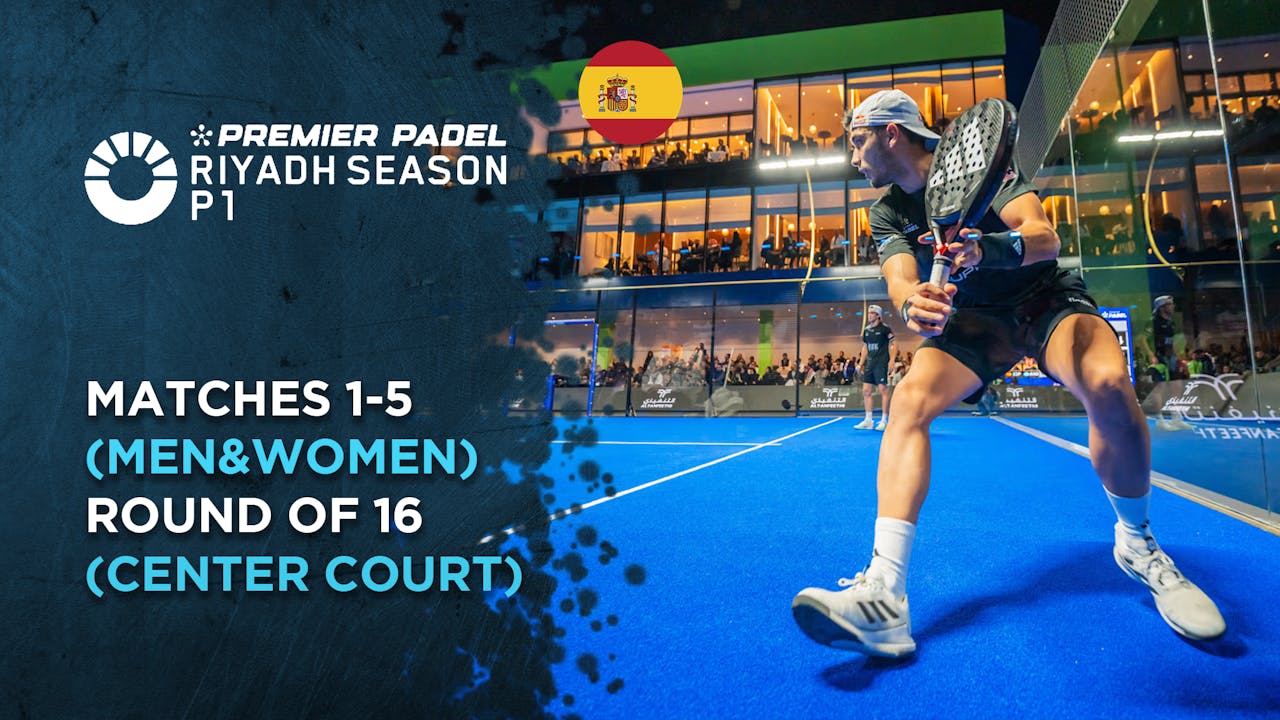 Matches 1-5 (Men&Women) - Round of 16 (Center Court) - Premier Padel ...