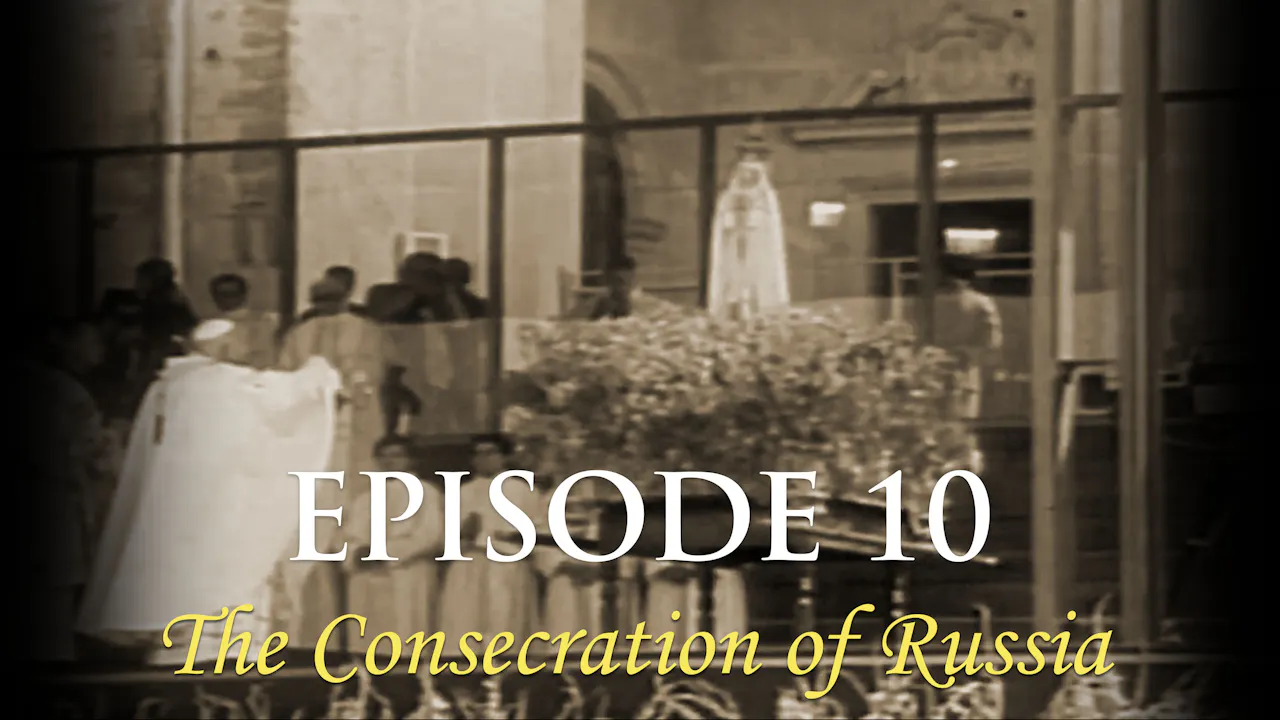 Episode 10 The Consecration of Russia - Our Lady's Blue Army