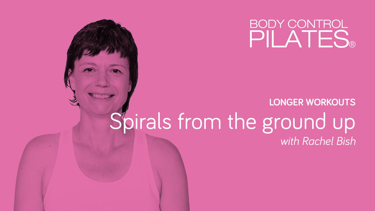 Longer Workout: Spirals from the Ground Up with Rachel Bish - Body ...