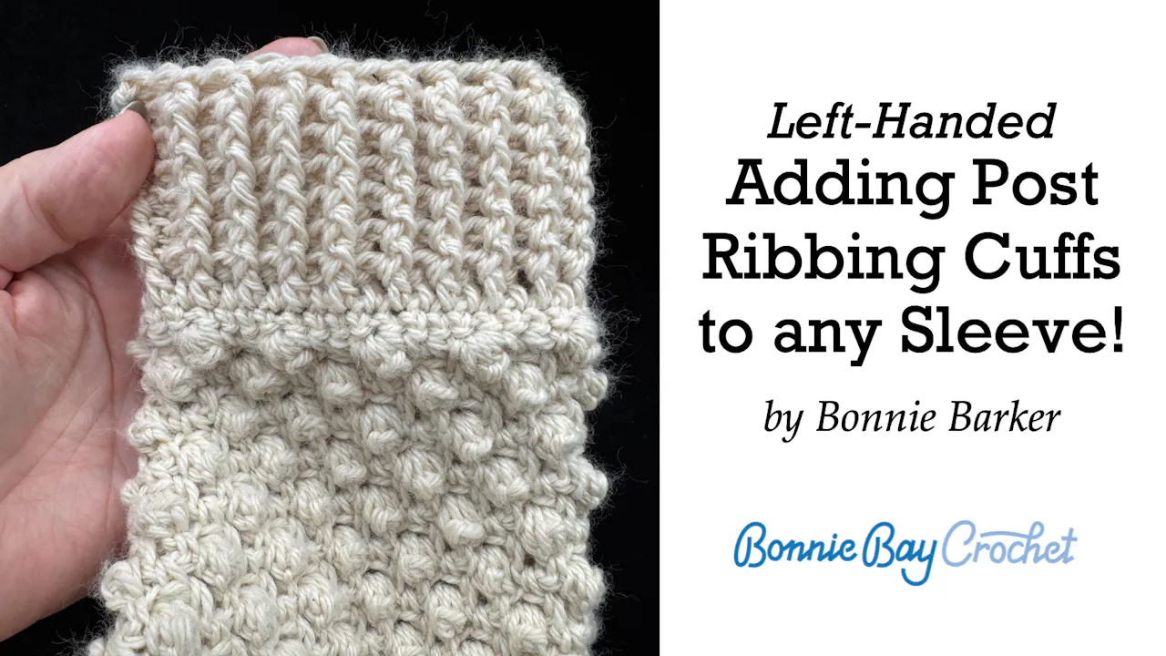Left-Handed: Adding Post Ribbing Cuffs to any Sleeve! - Bonnie Bay Crochet