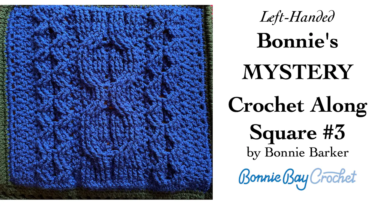 Left-Handed Bonnie's Mystery CAL Video #3 - Bonnie Bay Crochet