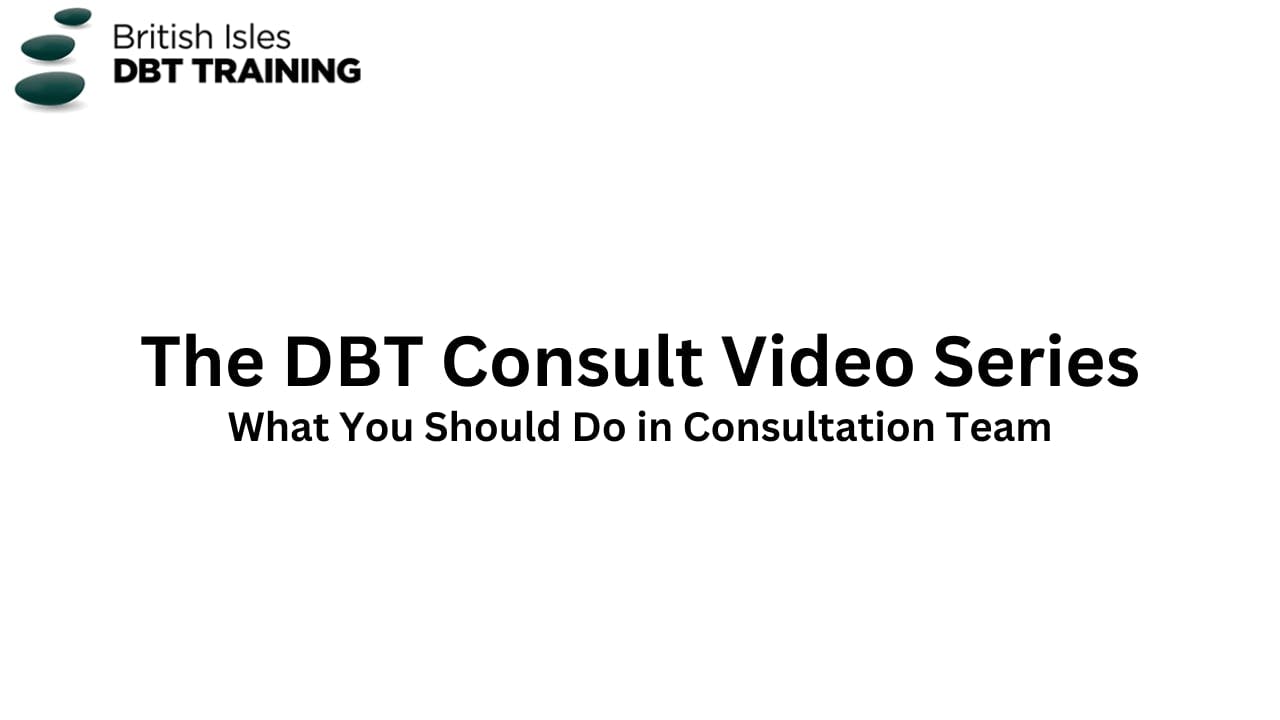 What You Should You Do in Consultation Team - British Isles DBT Training