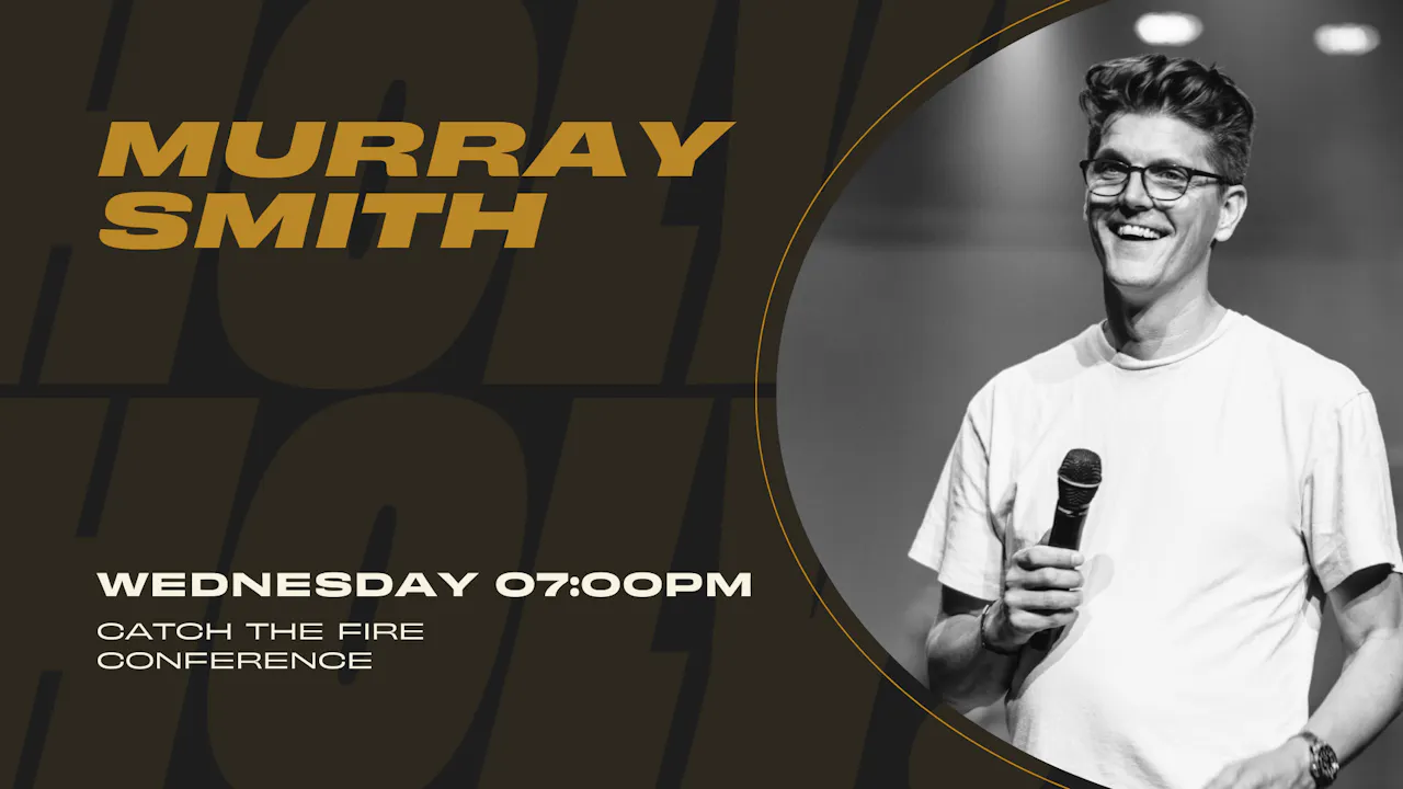 Session 01 – Catch The Fire Conference 2025 | Murray Smith - Catch The ...