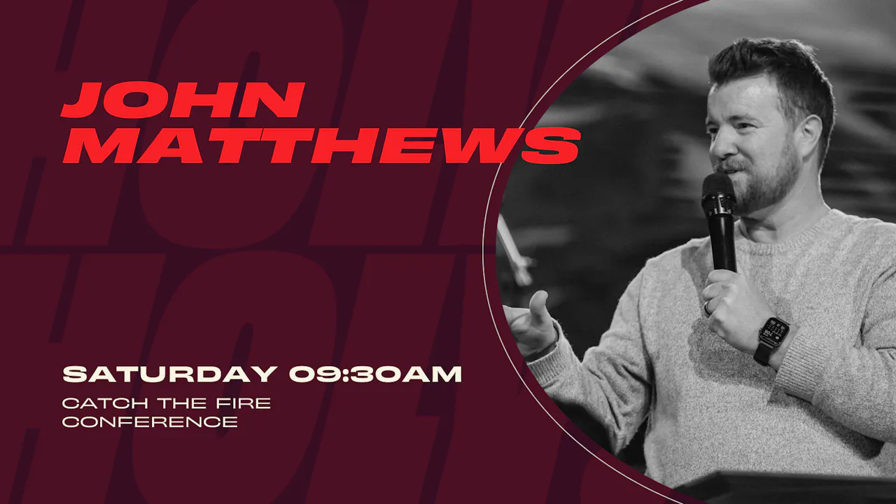 Session 07 – Catch The Fire Conference 2025 | John Matthews, Abbie ...