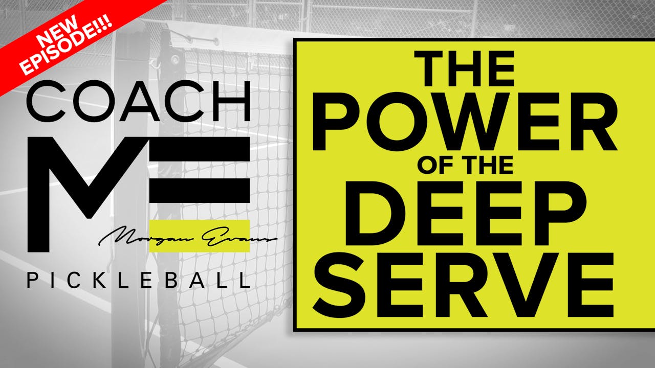 052 The Power of the Deep Serve - CoachME Pickleball