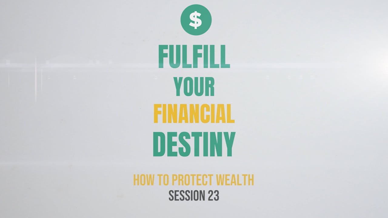 Fulfill Your Financial Destiny - Session 23: How to Protect Wealth ...