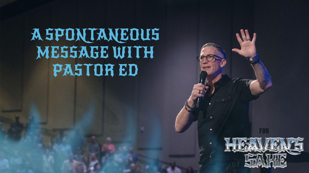 A Spontaneous Message with Pastor Ed - For Heaven's Sake - Community ...