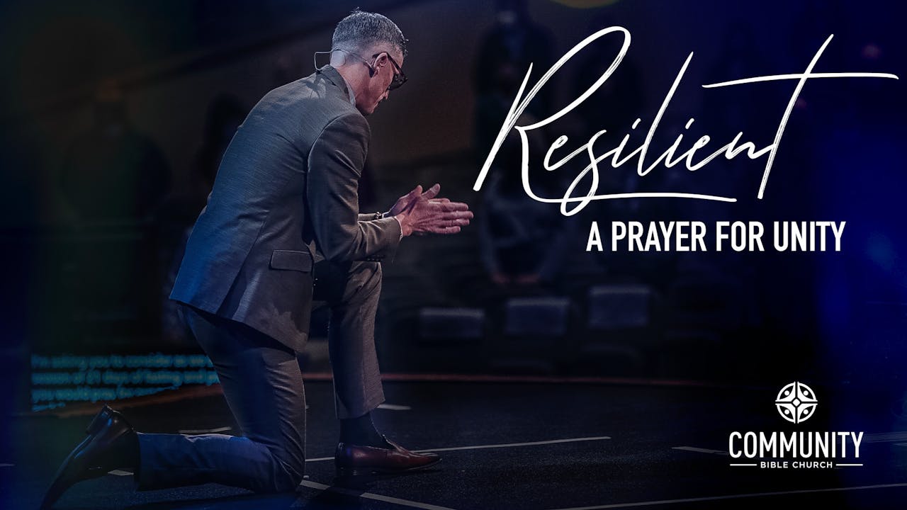 RESILIENT: A Prayer for Unity - Resilient - Community Bible Church