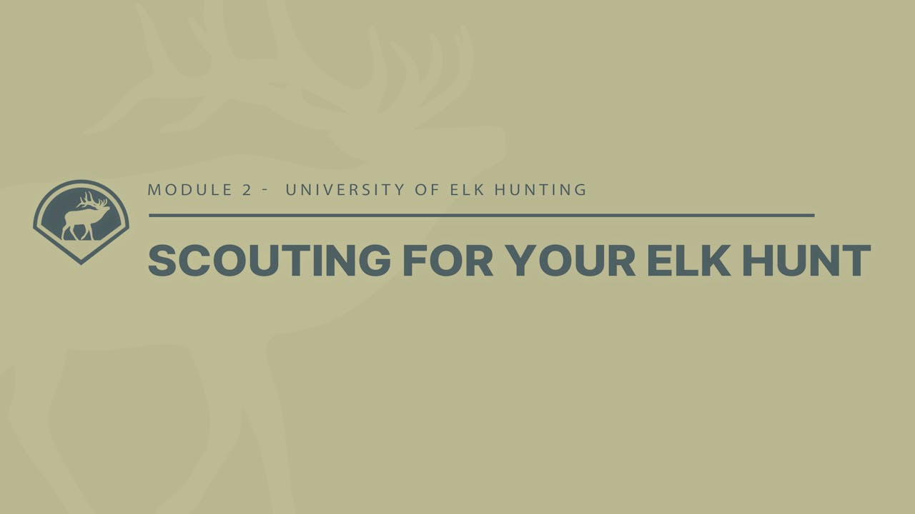 Module 2 - Introduction to Scouting for Your Elk Hunt - Module 2 ...
