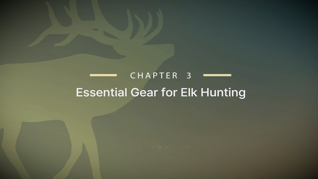 Module 4 - Chapter 3: Essential Gear for Elk Hunting - Module 4 - Elk ...