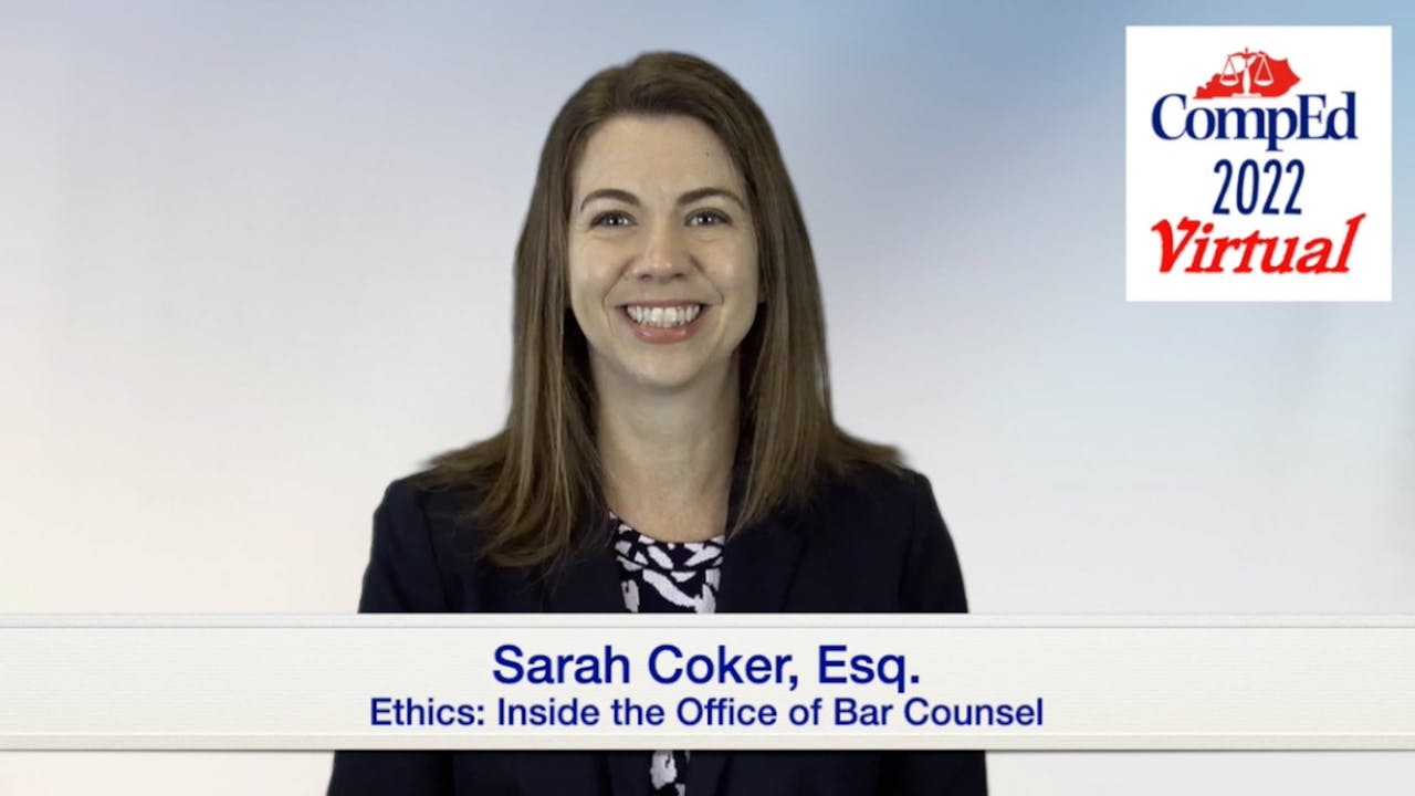 ETHICS: Inside the Office of Bar Counsel - CompEd 2022 Virtual