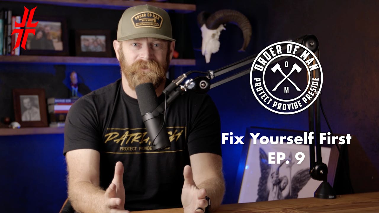 Fix Yourself First | EP09 - Order Of Man - Warrior Poet Society Network