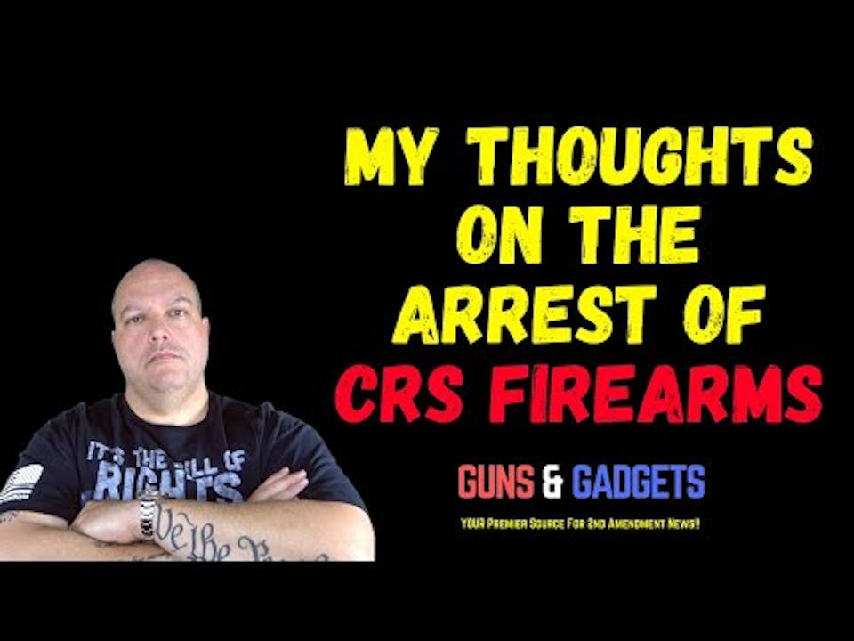 My Thoughts On The Arrest of CRS Firearms - Guns & Gadgets - 2nd ...