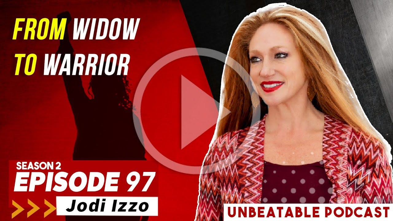 Ep. 97: Jodi Izzo - From Widow to Warrior - Unbeatable Podcast with ...