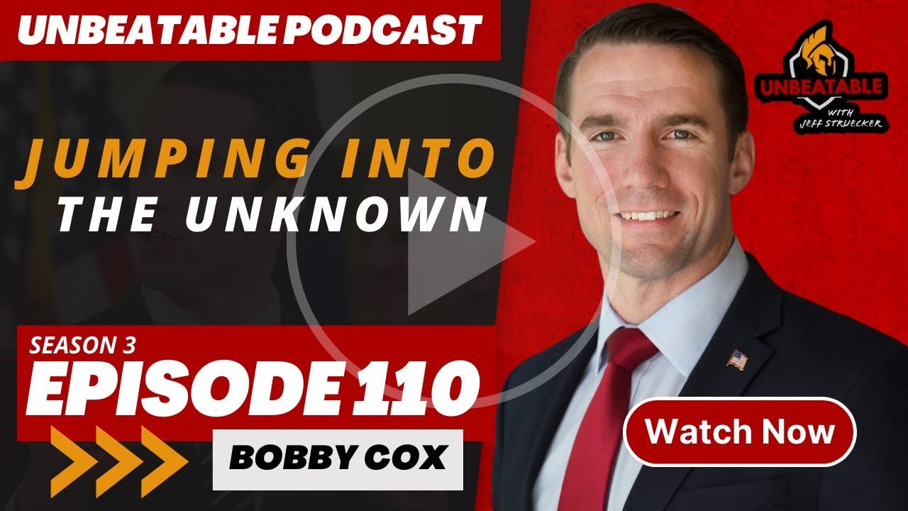 Ep. 110: Bobby Cox - Jumping Into the Unknown - Unbeatable Podcast with Jeff Struecker - Warrior ...