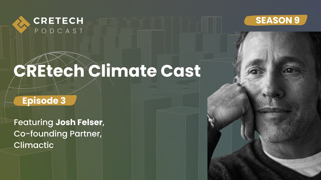 Josh Felser - Investing in Software-First Climate Tech for Efficiency - Season 9 - CREtech+