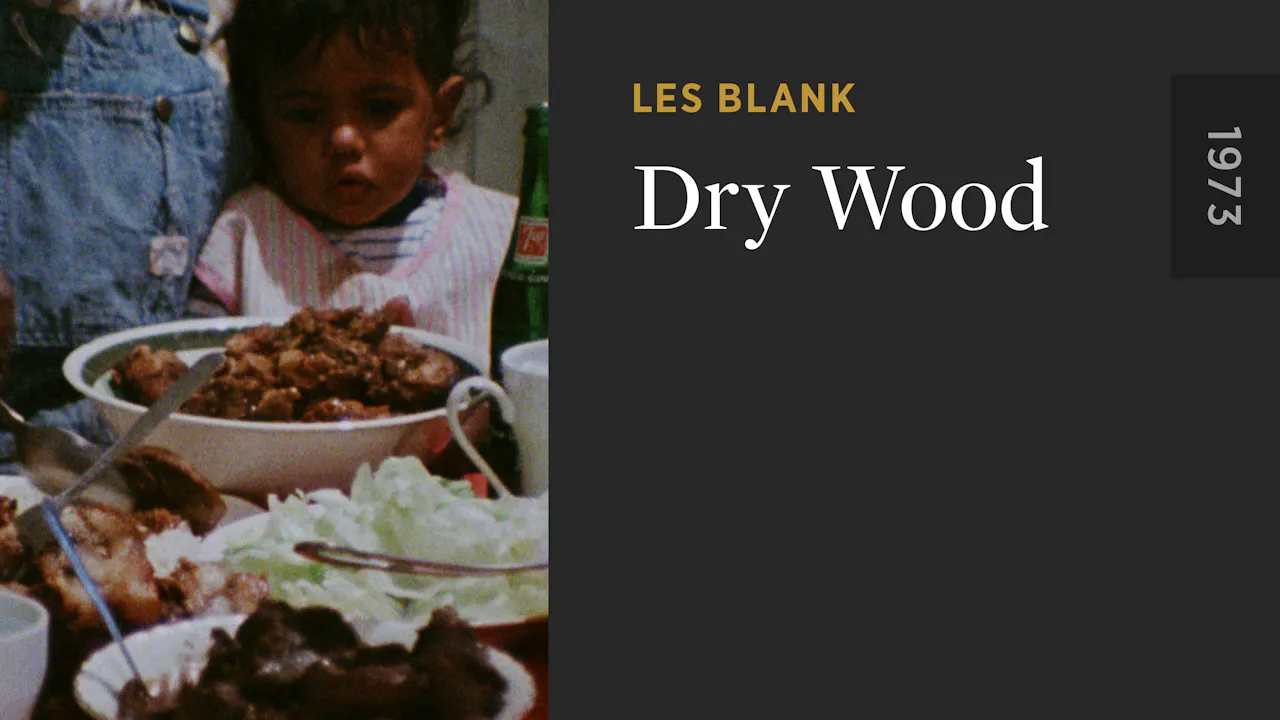 Dry Wood - Documentaries by Les Blank - The Criterion Channel