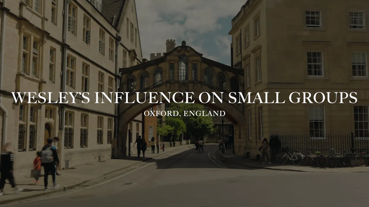 Wesley's Influence on Small Groups | Oxford, UK - On Location with Dr ...